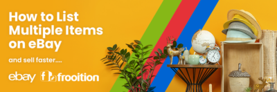 How to List Multiple Items on eBay and Sell Faster - Frooition